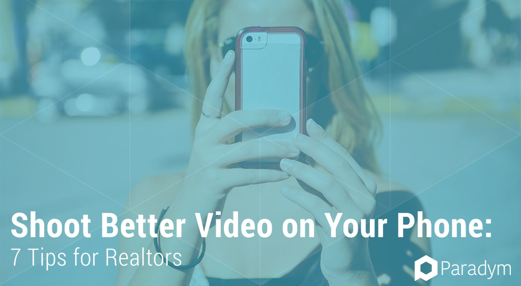 Shoot Better Video on Your Phone: 7 Tips for Realtors Shoot Better Video on Your Phone: 7 Tips for Realtors